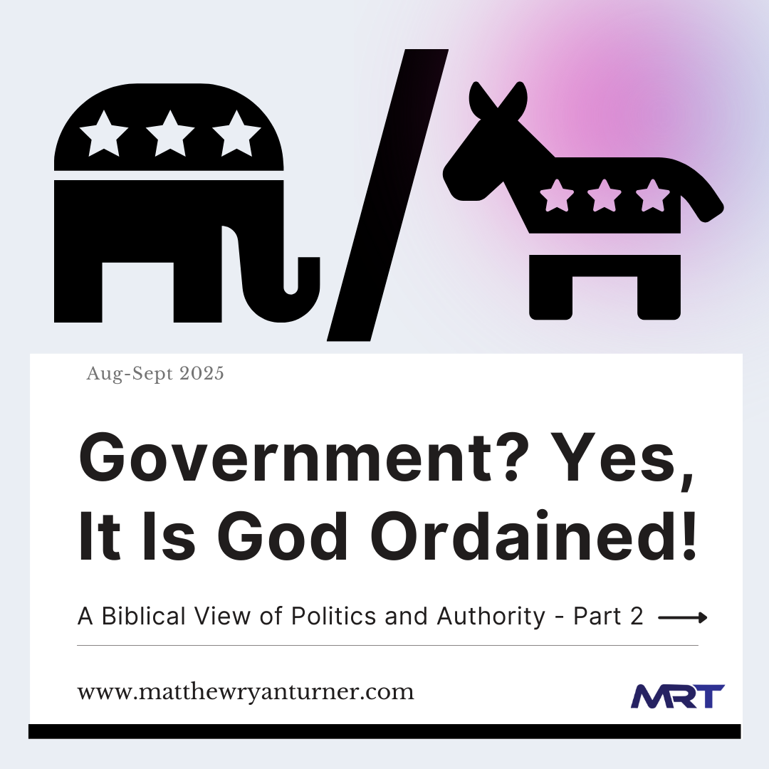 Government? Yes, It Is God Ordained! – Dr. Matthew Ryan Turner